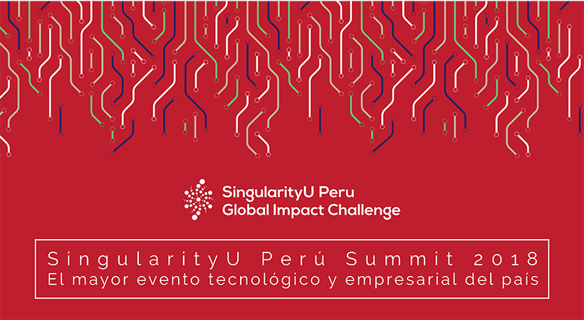 SingularityU Perú Summit 2018. El mayor evento tecnológico del país