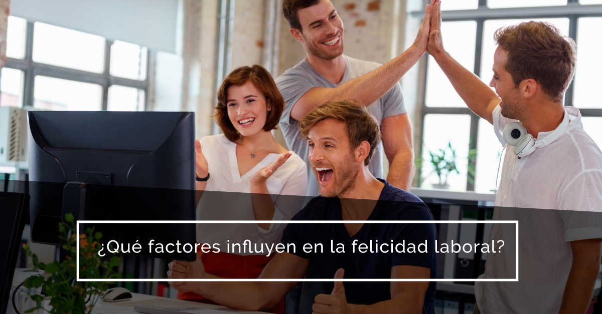 ¿qué Factores Influyen En La Felicidad Laboral Eude Business School